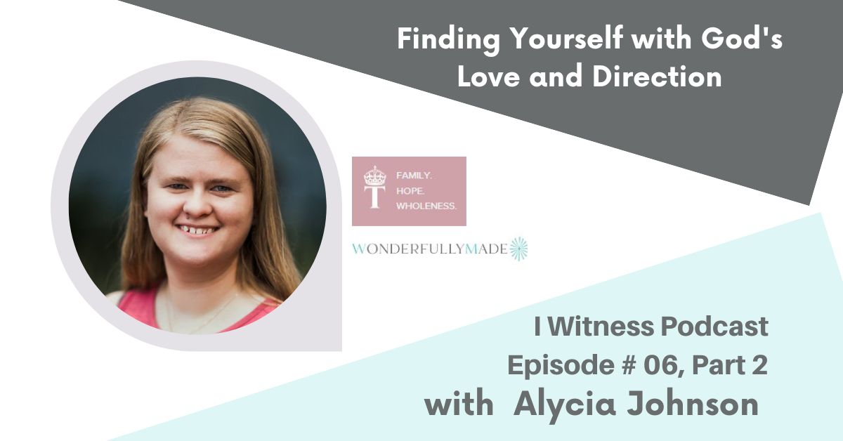 Finding Yourself with God's Love and Direction - IW EP006 with Alycia ...
