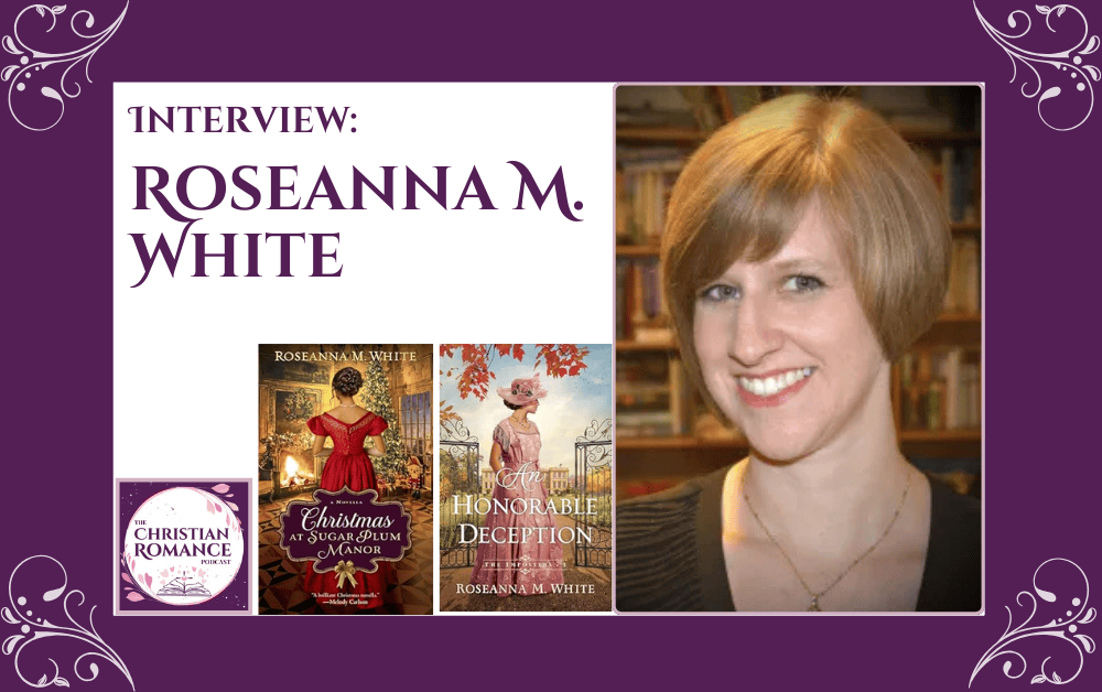Interview with Roseanna M. White: Weaving Faith and History into ...